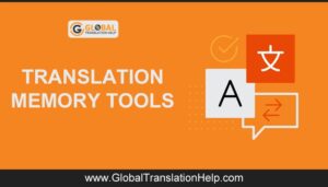 Translation Memory Tools- Meaning, Types & Benefits